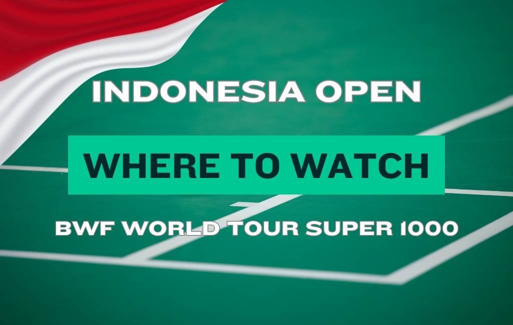 Where to Watch Indonesia Open 2026 | BWF Super 1000 - Badminton World Tour
